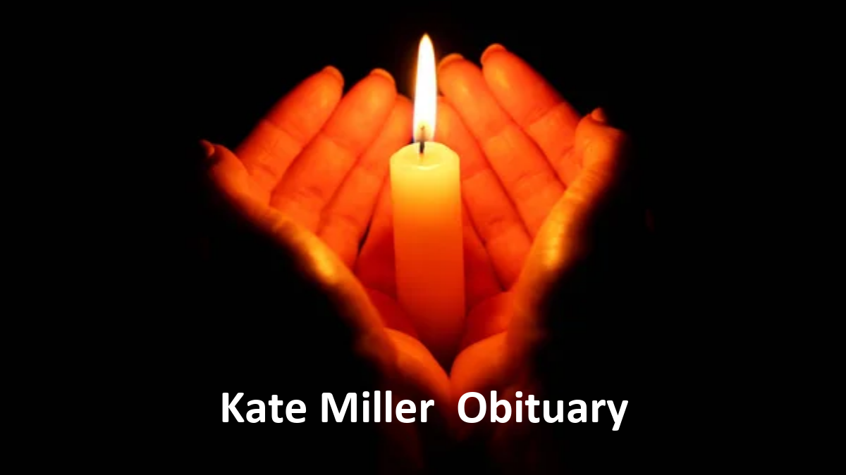 Kate Miller Obituary, What was Kate Miller Cause of Death? - Eduvast ...